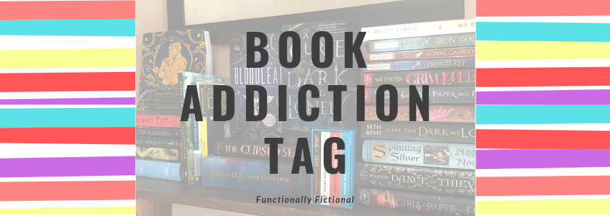 The Book Addiction Tag – Functionally Fictional