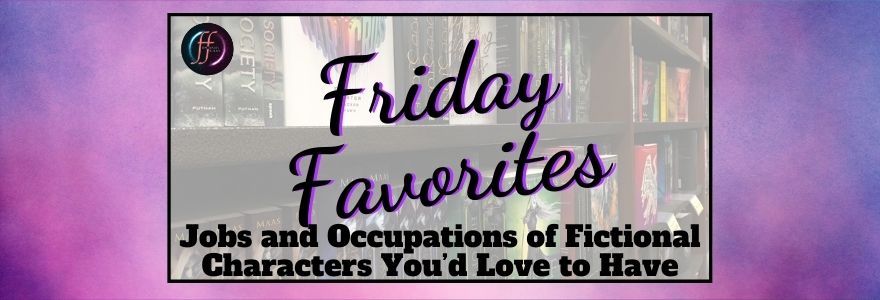 Friday Favorites: Jobs and Occupations of Fictional Characters You’d ...