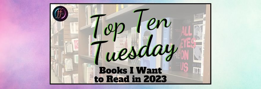 Top Ten Tuesday: Books I Want to Read in 2023 – Functionally Fictional