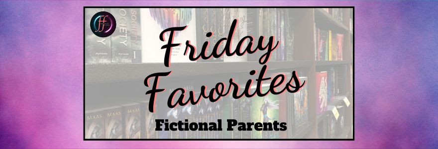 Friday Favorites: Fictional Parents – Functionally Fictional