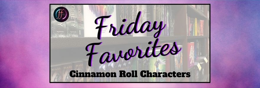 Friday Favorites: Cinnamon Roll Characters – Functionally Fictional