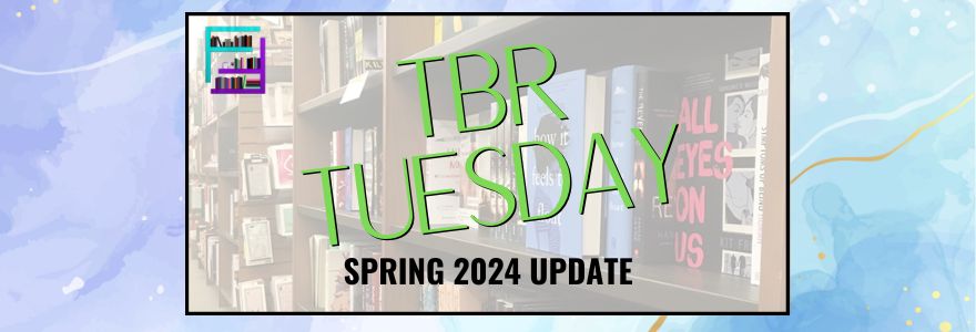 TBR Tuesday: Spring 2024 Update – Functionally Fictional